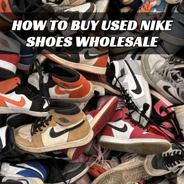 How to Buy Wholesale Used Nike Shoes | Indetexx