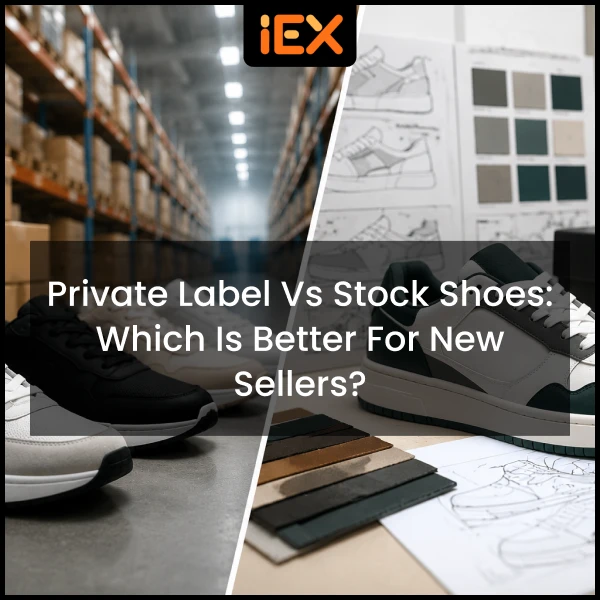 Private Label vs Stock Shoes: Which Is Better for New Sellers